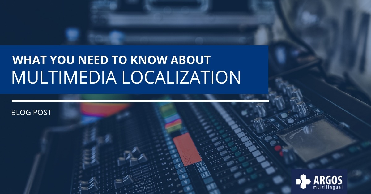 What You Need To Know About Multimedia Localization | Argos Multilingual