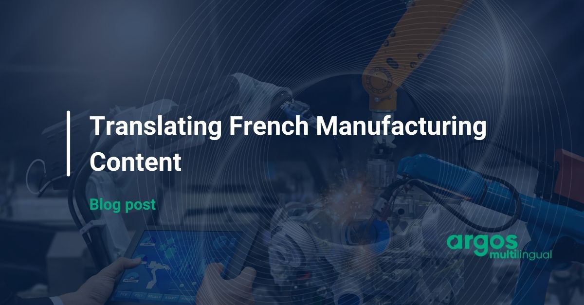 Translating French Manufacturing Content | Argos Multilingual