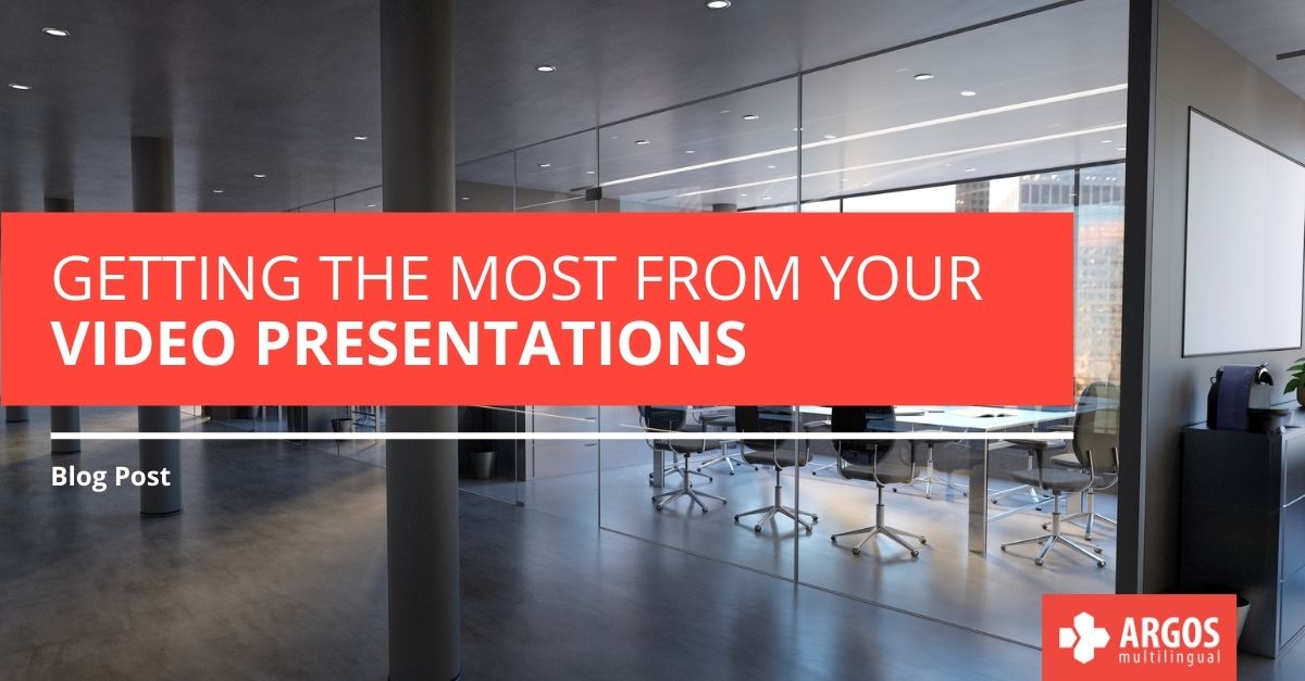 Getting the Most From Your Video Presentations - Argos Multilingual