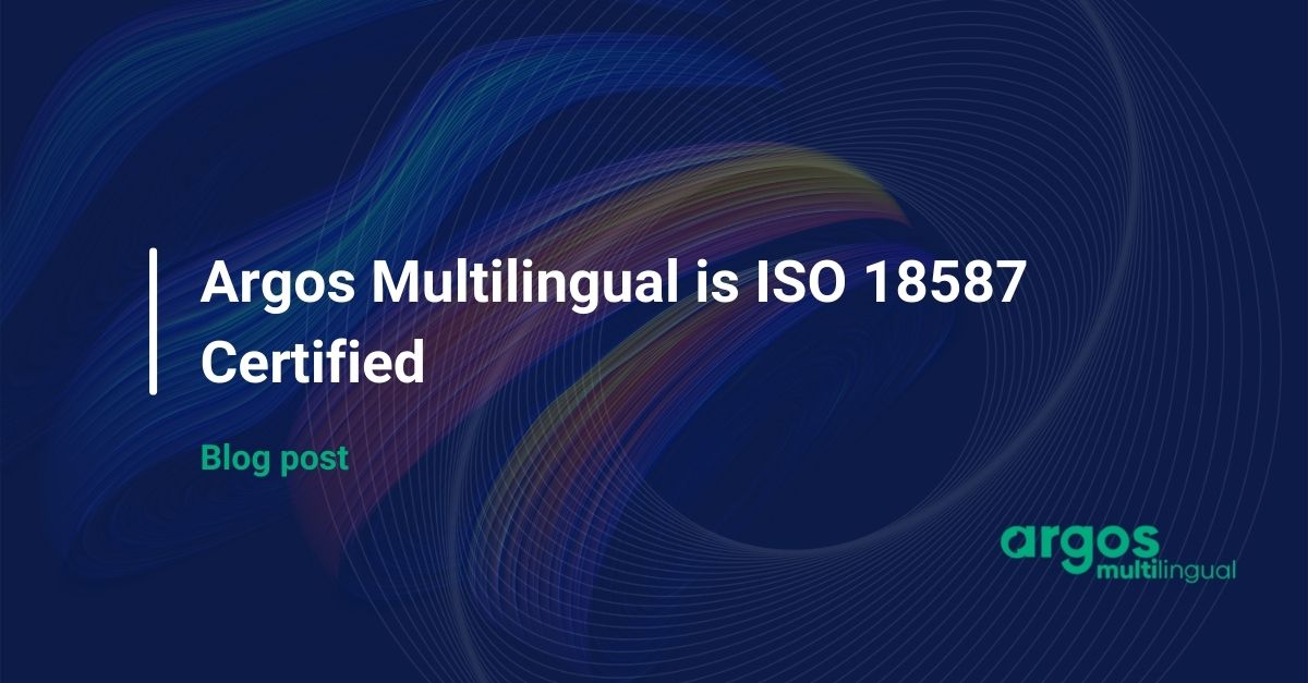 Argos Multilingual is ISO 18587:2017 Certified for Post-Editing of ...