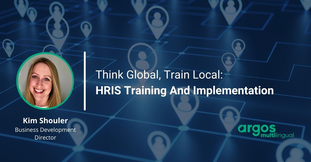 Think Global, Train Local: HRIS Training And Implementation | Argos ...
