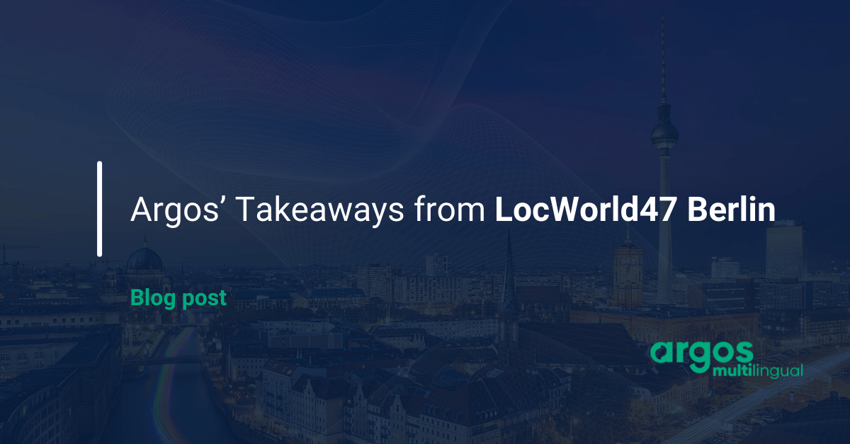Argos’ Takeaways from LocWorld47 Berlin | Argos Multilingual