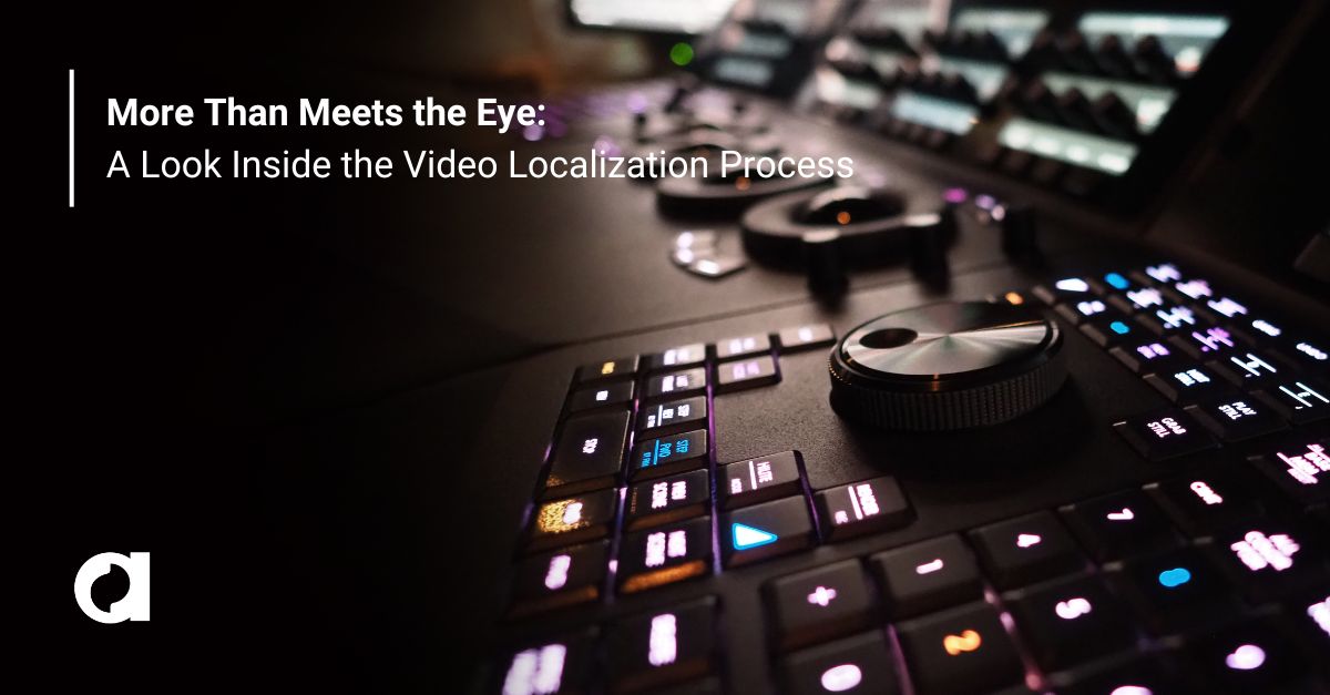 More Than Meets the Eye: A Look Inside the Video Localization Process ...