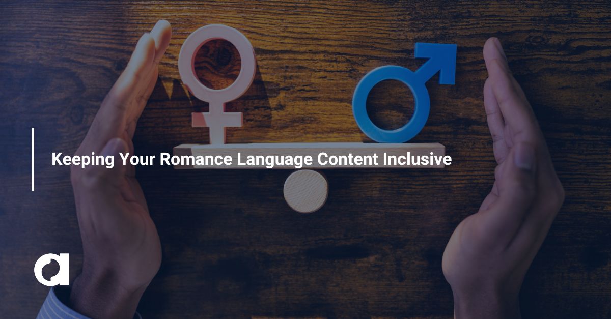 Keeping Your Romance Language Content Inclusive | Argos Multilingual