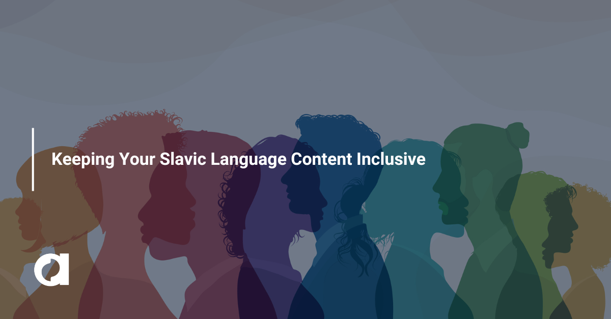 Keeping Your Slavic Language Content Inclusive | Argos Multilingual