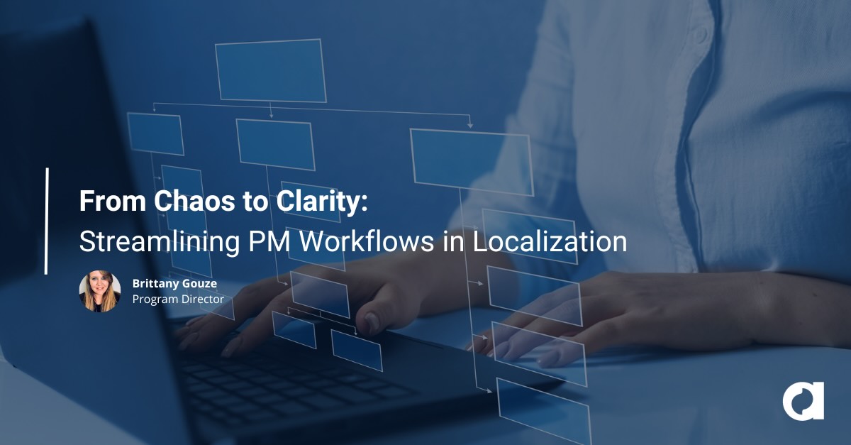 From Chaos to Clarity: Streamlining PM Workflows in Localization From Chaos to Clarity: Streamlining PM Workflows in Localization