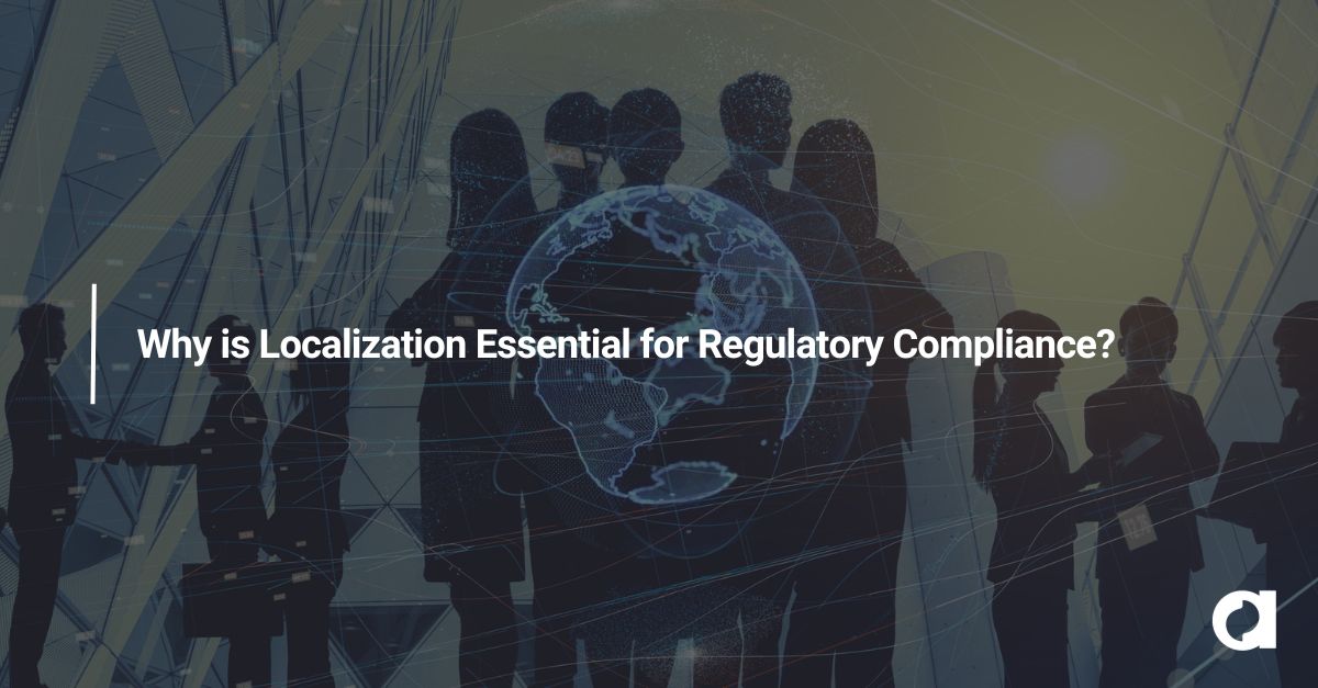 Why is Localization Essential for Regulatory Compliance? | Argos ...
