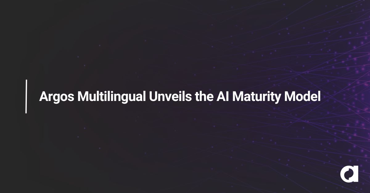 Argos Multilingual Unveils the AI Maturity Model | Argos Multilingual
