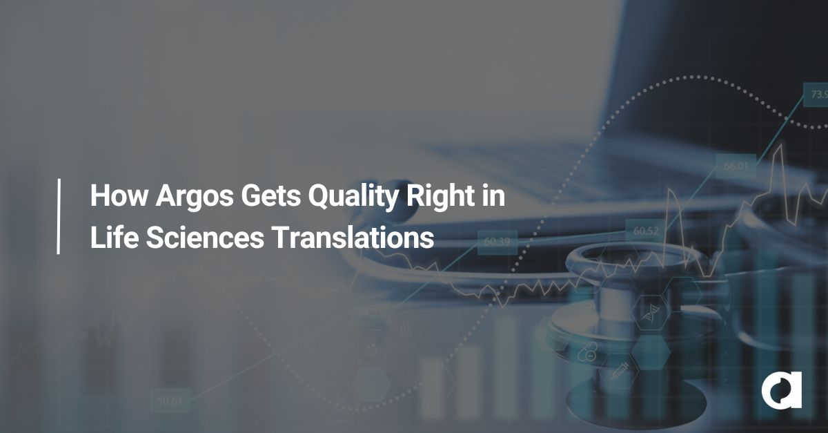 How Argos Gets Quality Right in Life Sciences Translations | Argos ...