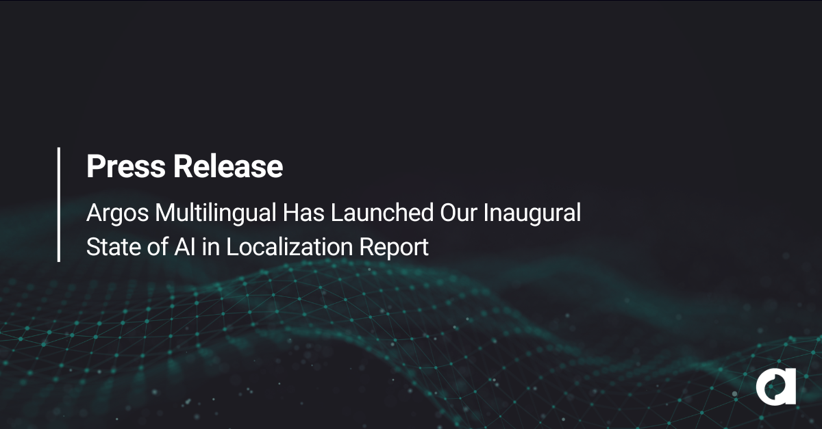 Argos Multilingual Has Launched Our Inaugural State of AI in Localization Report | Argos ...