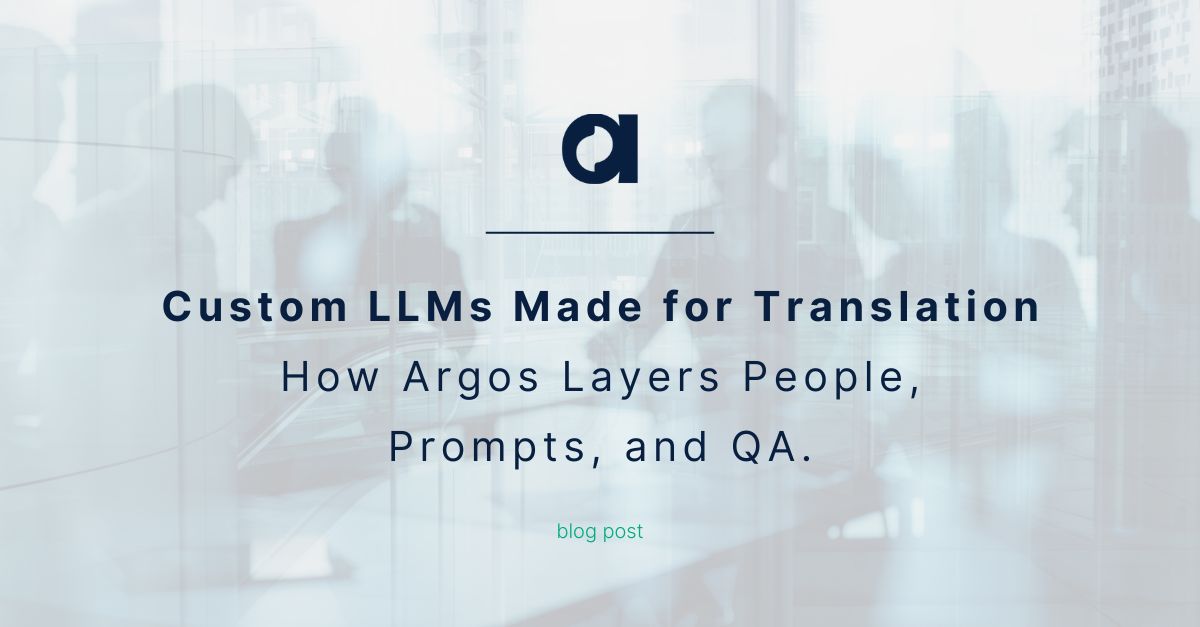 Custom LLMs Made for Translation: How Argos Layers People, Prompts, and ...